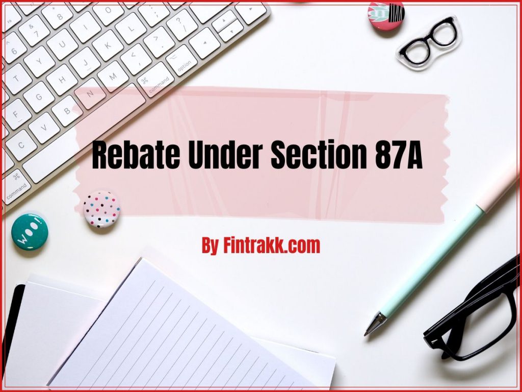 Rebate Under Section 87A of The Income Tax Act | Fintrakk
