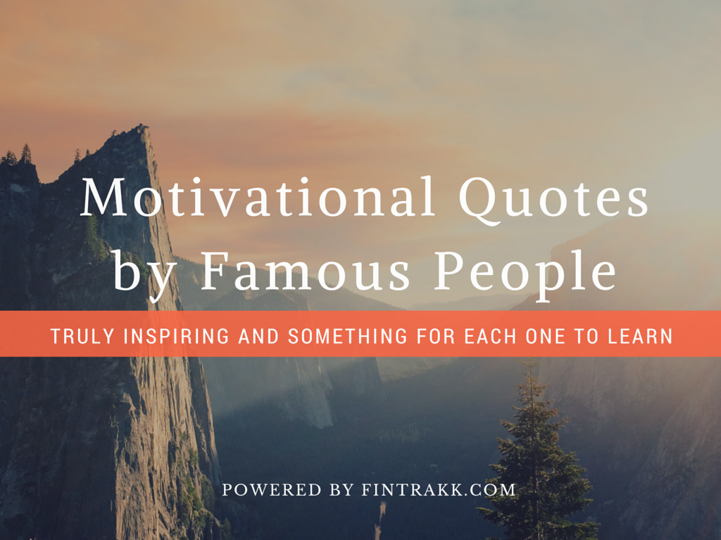 Motivational Quotes by Famous People: Get Inspired | Fintrakk
