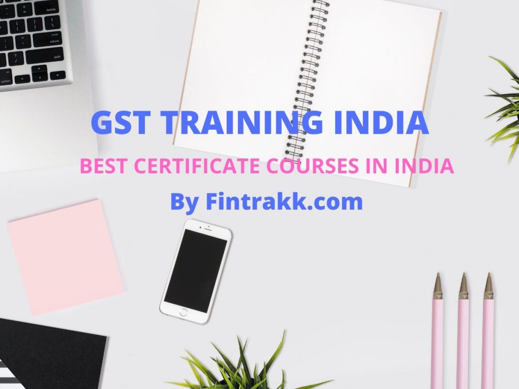 GST Training India : Best Certificate Courses to look for ! | Fintrakk