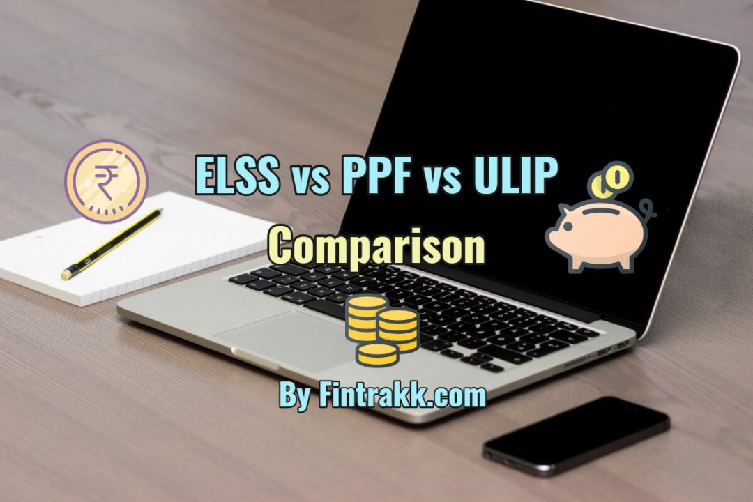 ELSS vs PPF vs ULIP : Features and Comparison | Fintrakk