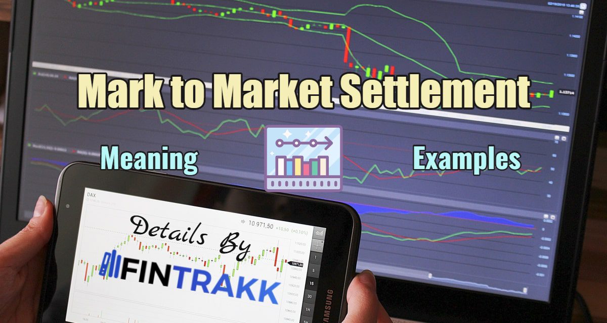 Mark to Market: Meaning, Examples and Advantages | Fintrakk