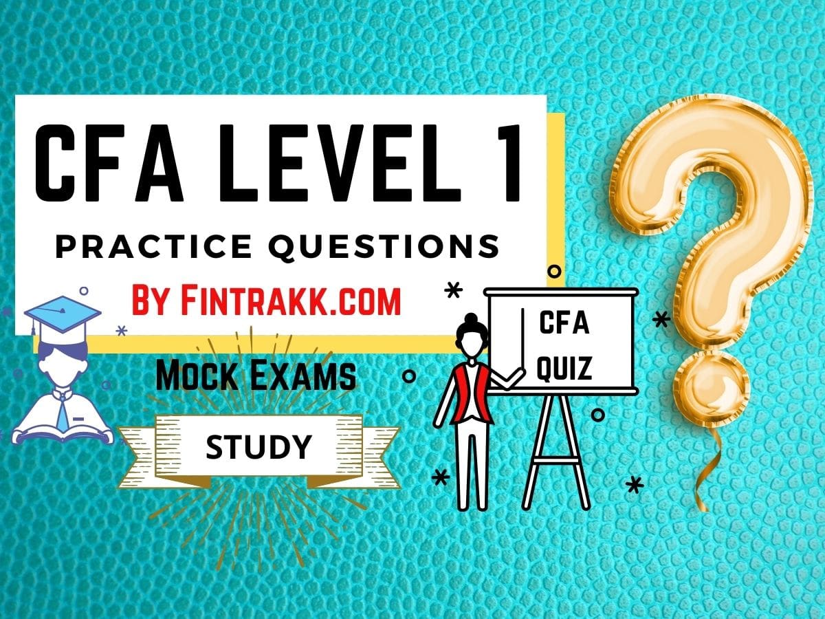 CFA Level 1 Practice Questions Mock Exam Quiz Fintrakk CFA Level 1 Practice Questions Mock Exam Quiz Fintrakk